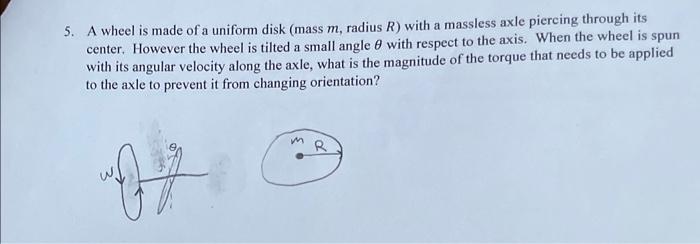 Solved 5. A wheel is made of a uniform disk (mass m, radius | Chegg.com