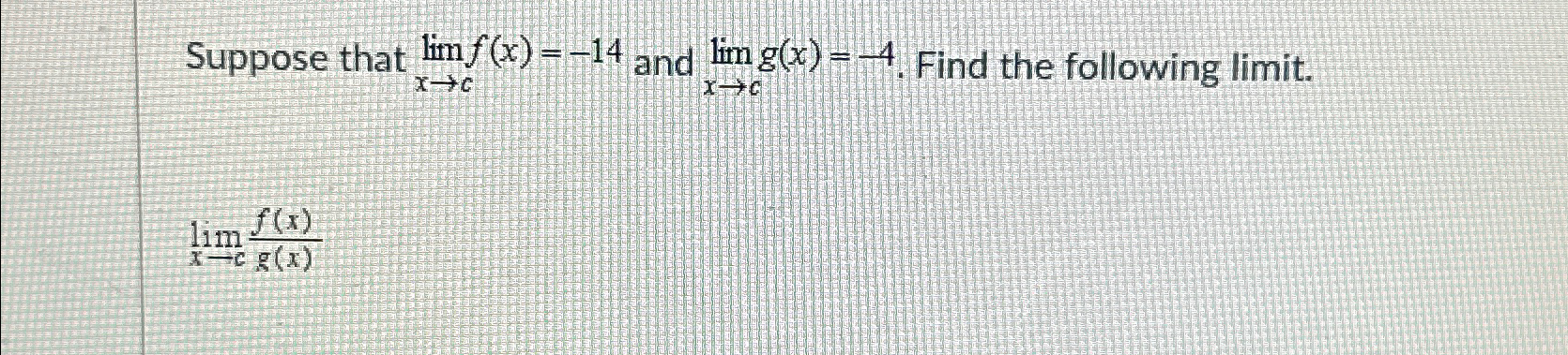 Solved Suppose that limx→cf(x)=-14 ﻿and limx→cg(x)=-4. ﻿Find | Chegg.com