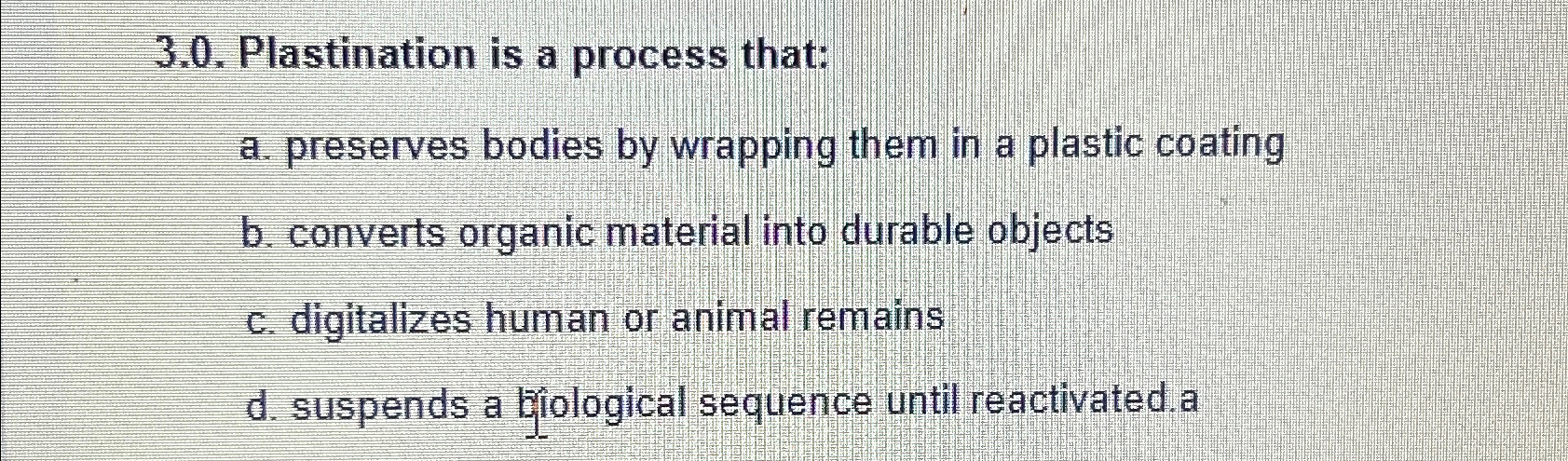 Solved 3.0. ﻿Plastination is a process that:a. ﻿preserves | Chegg.com