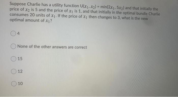 Solved Suppose Charlie has a utility function U(x1, x2) = | Chegg.com