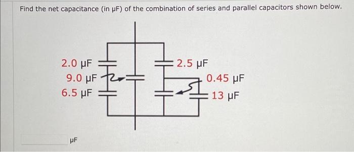 Solved Find the net capacitance (in μF ) of the combination | Chegg.com