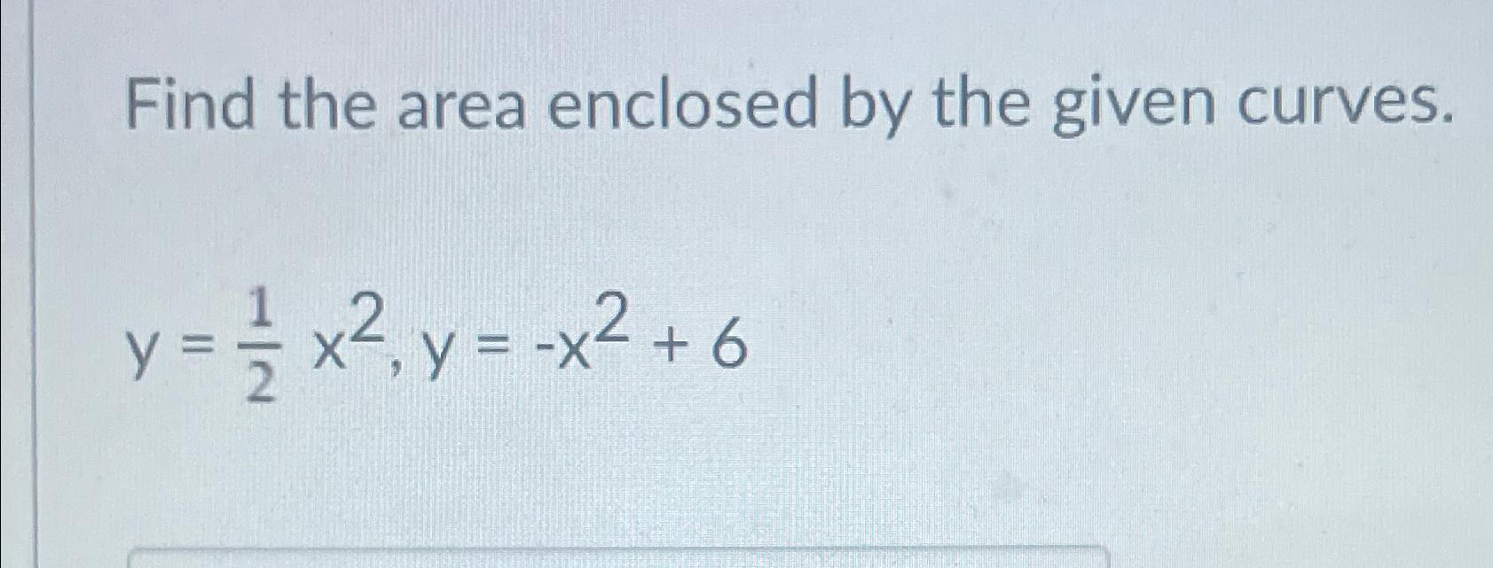 Solved Find the area enclosed by the given | Chegg.com