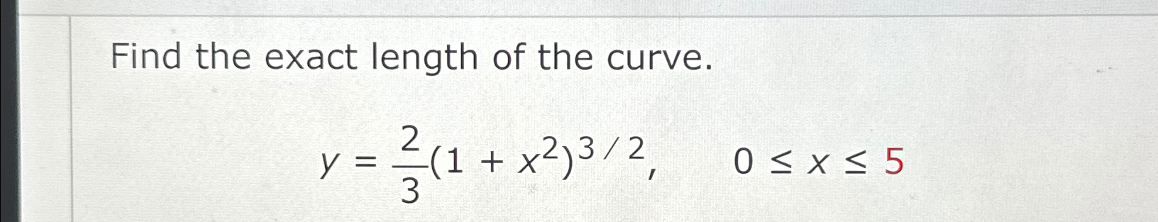 Solved Find the exact length of the curve.y=23(1+x2)32,0≤x≤5 | Chegg.com