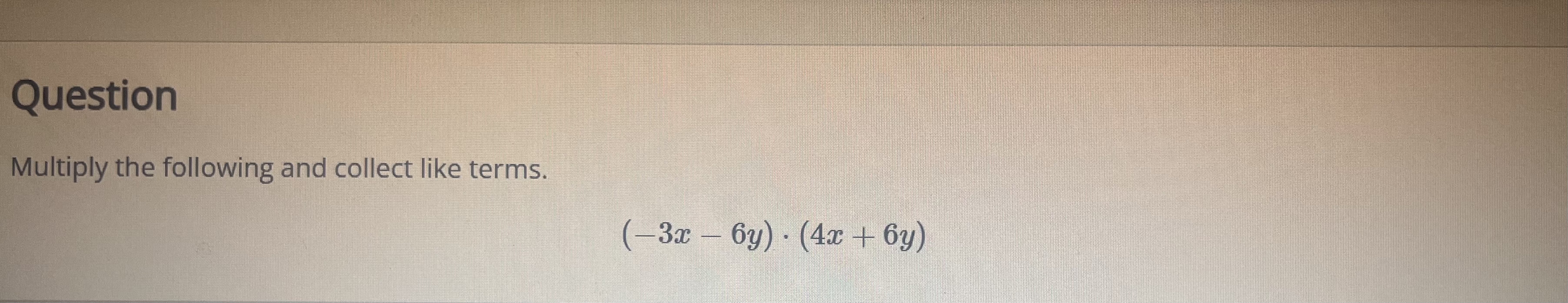 Solved QuestionMultiply the following and collect like | Chegg.com
