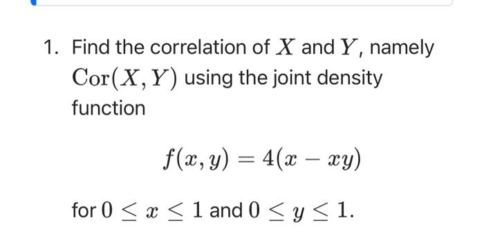 Solved 1. Find the correlation of X and Y, namely Cor (X, Y) | Chegg.com