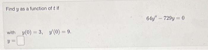 Solved Find y as a function of t if 64y′′−729y=0 with | Chegg.com