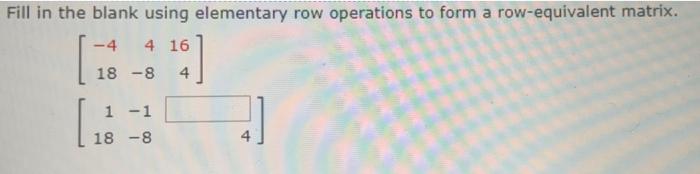 Solved Fill in the blank using elementary row operations to | Chegg.com