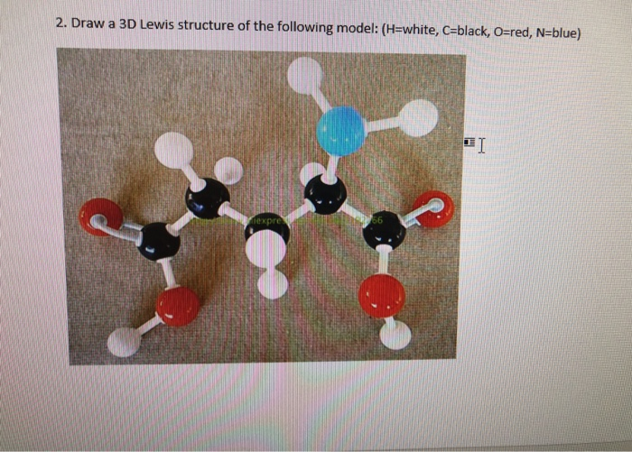 Solved 2. Draw a 3D Lewis structure of the following model: | Chegg.com
