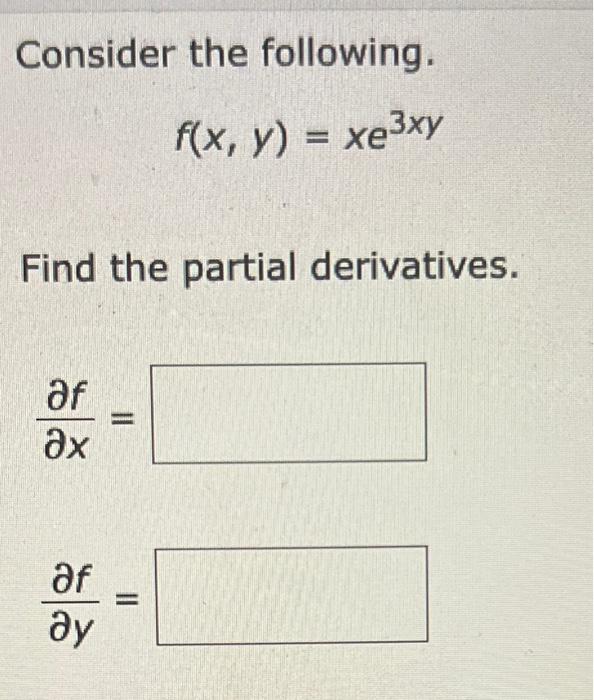 Solved Consider the following. f(x,y)=xe3xy Find the partial | Chegg.com
