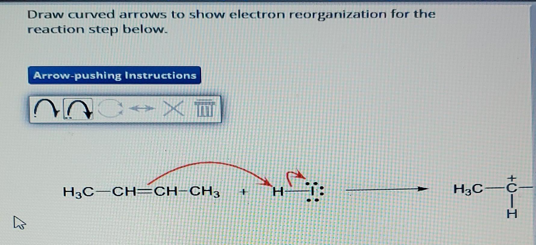Solved Draw curved arrows to show electron reorganization | Chegg.com