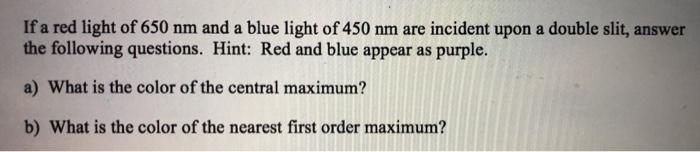 Solved If a red light of 650 nm and a blue light of 450 nm | Chegg.com