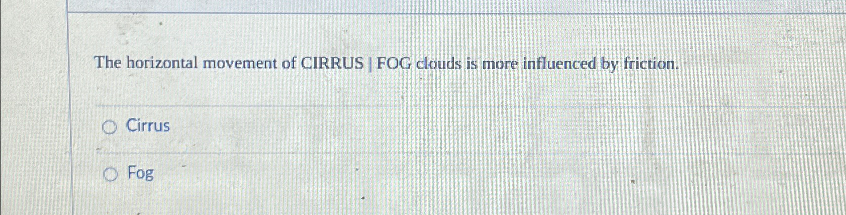Solved The horizontal movement of CIRRUS | ﻿FOG clouds is | Chegg.com