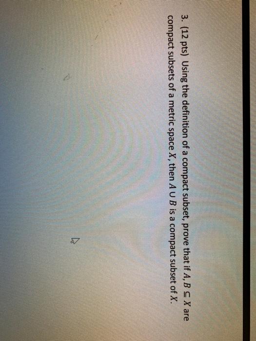 Solved 3. (12 pts) Using the definition of a compact subset, | Chegg.com