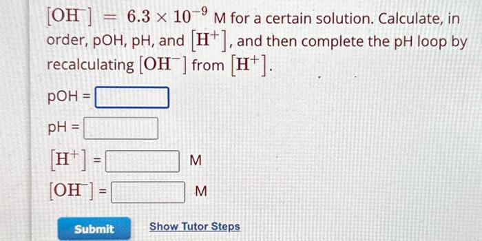 Solved [OH−]=6.3×10−9M for a certain solution. Calculate, in | Chegg.com