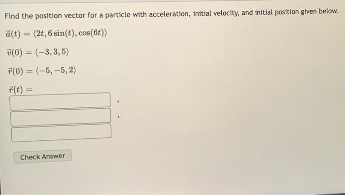 Solved Find the position vector for a particle with | Chegg.com