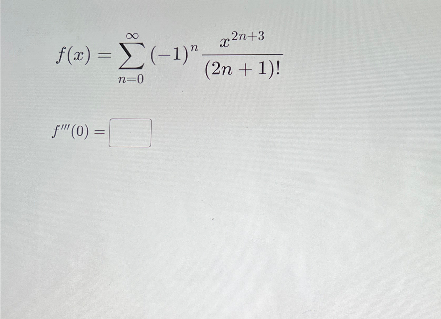 Solved f(x)=∑n=0∞(-1)nx2n+3(2n+1)!f'''(0)= | Chegg.com