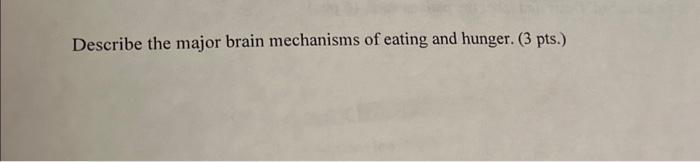 Solved Describe the major brain mechanisms of eating and | Chegg.com