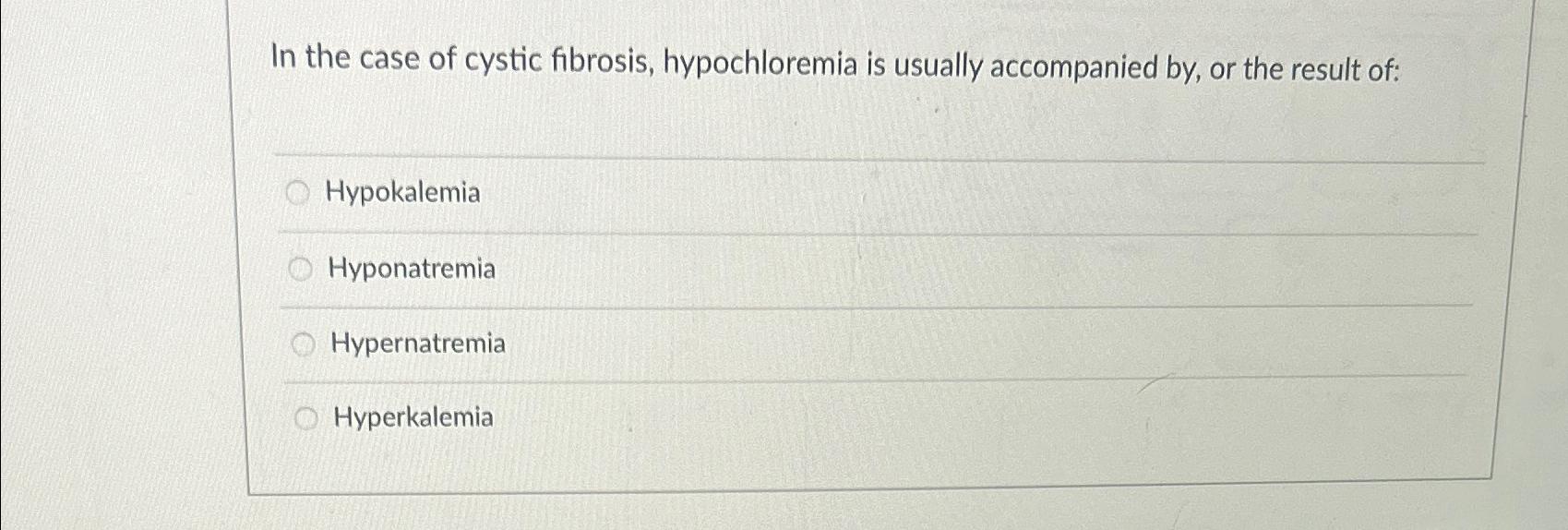 Solved In The Case Of Cystic Fibrosis Hypochloremia Is