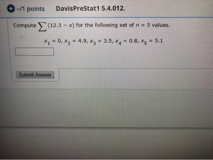 Solved +-/1 points DavisPreStat1 5.4.012 Compute (12.3 - x) | Chegg.com