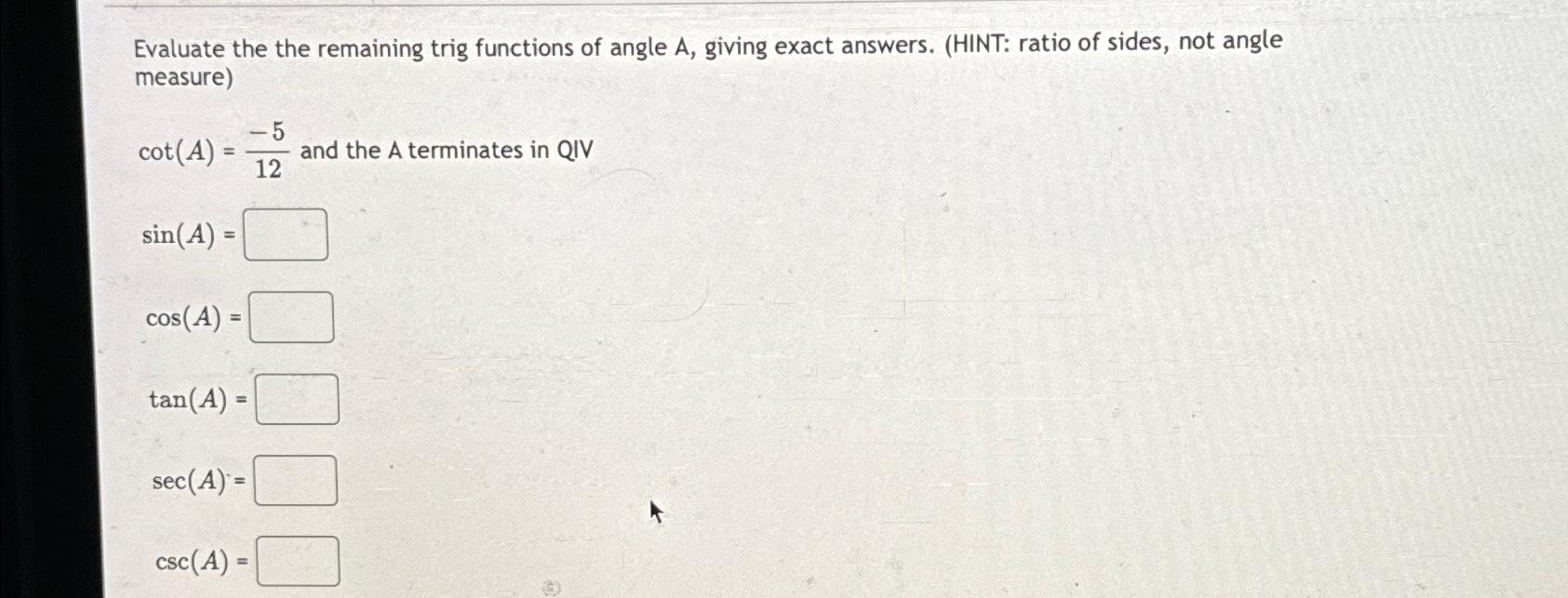 Solved Evaluate the the remaining trig functions of angle A, | Chegg.com