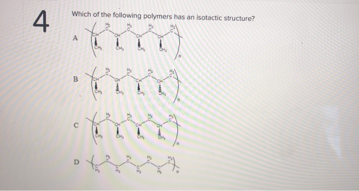 Solved Which Of The Following Polymers Has A Syndiotactic