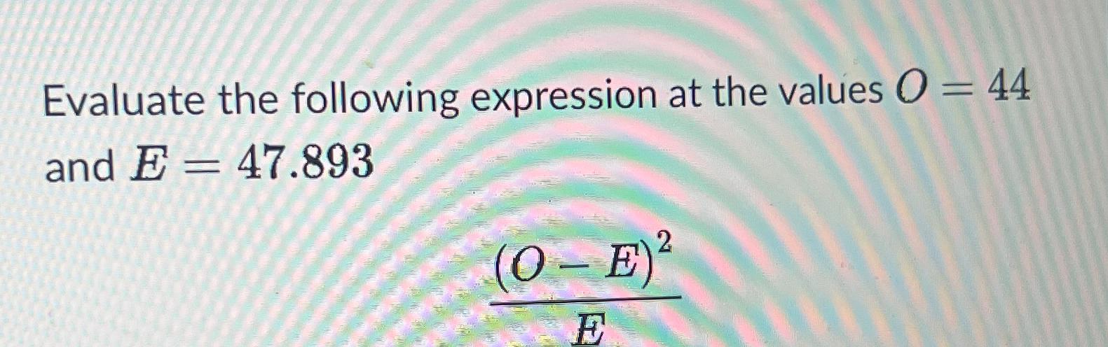 Solved Evaluate the following expression at the values O=44 | Chegg.com