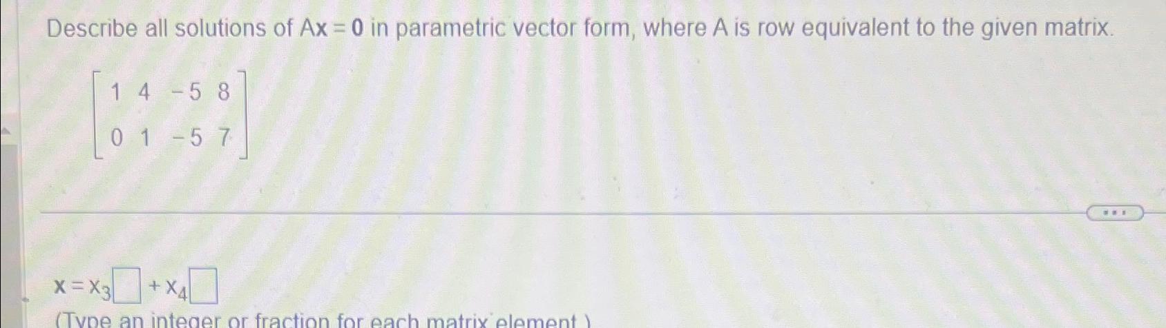 Solved Describe all solutions of Ax=0 ﻿in parametric vector | Chegg.com