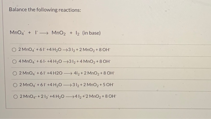 Solved Balance the following reactions: MnO4 + 1 + MnO2 + 12 | Chegg.com