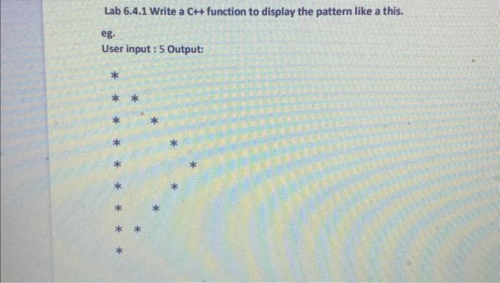 Lab 6.4.1 Write a C++function to display the pattern | Chegg.com