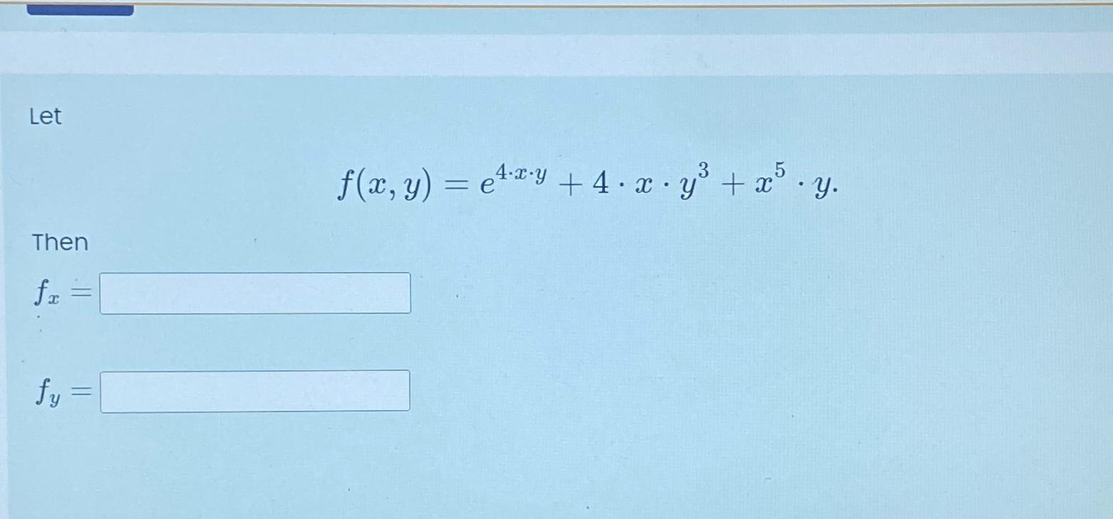 Solved Letf(x,y)=e4*x*y+4*x*y3+x5*yThenfx=fy= | Chegg.com