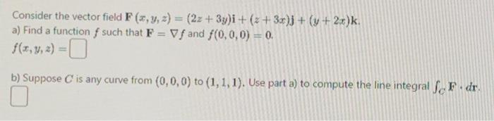 Solved Consider the vector field F (x, y, z) = (2z + 3y)i + | Chegg.com