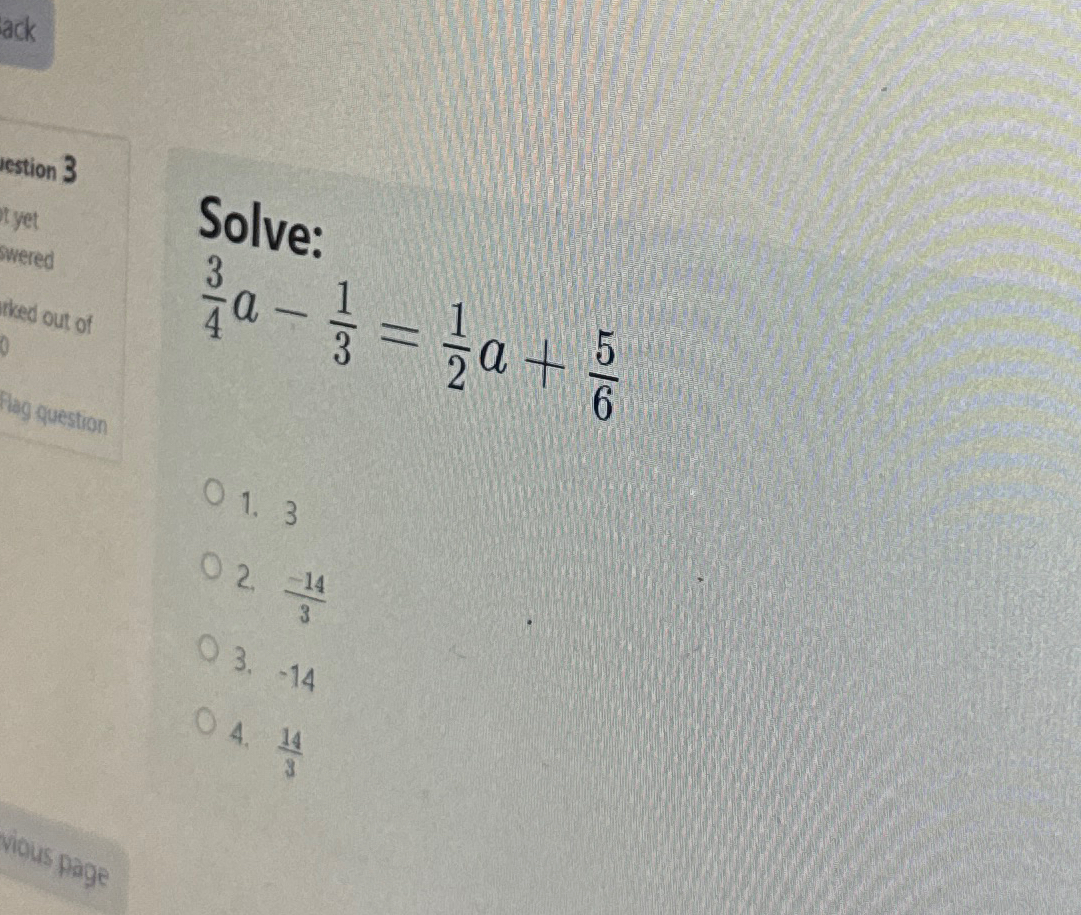 Solved Solve:34a-13=12a+563-143-14143 | Chegg.com