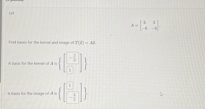 Solved A=[3−63−6] Find bases for the kernel and image of | Chegg.com