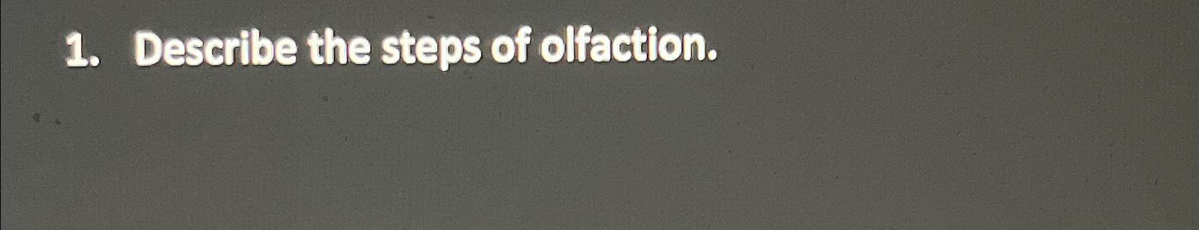 Solved Describe the steps of olfaction. | Chegg.com