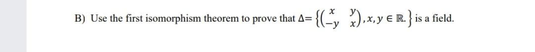 Solved B) Use the first isomorphism theorem to prove that A= | Chegg.com