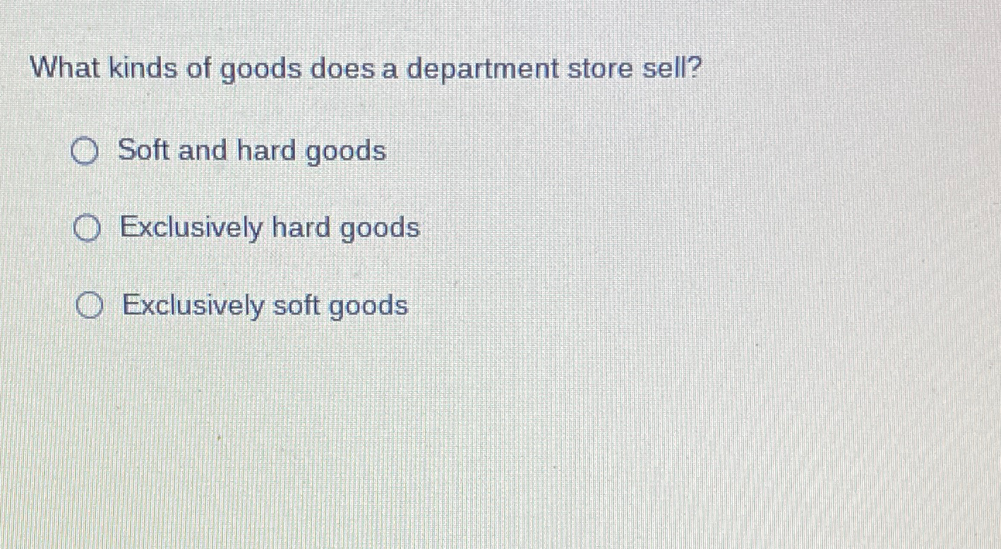 Solved What kinds of goods does a department store sell?Soft | Chegg.com