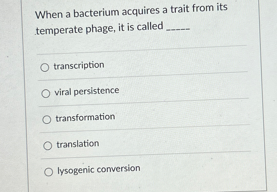 Solved When a bacterium acquires a trait from its temperate | Chegg.com