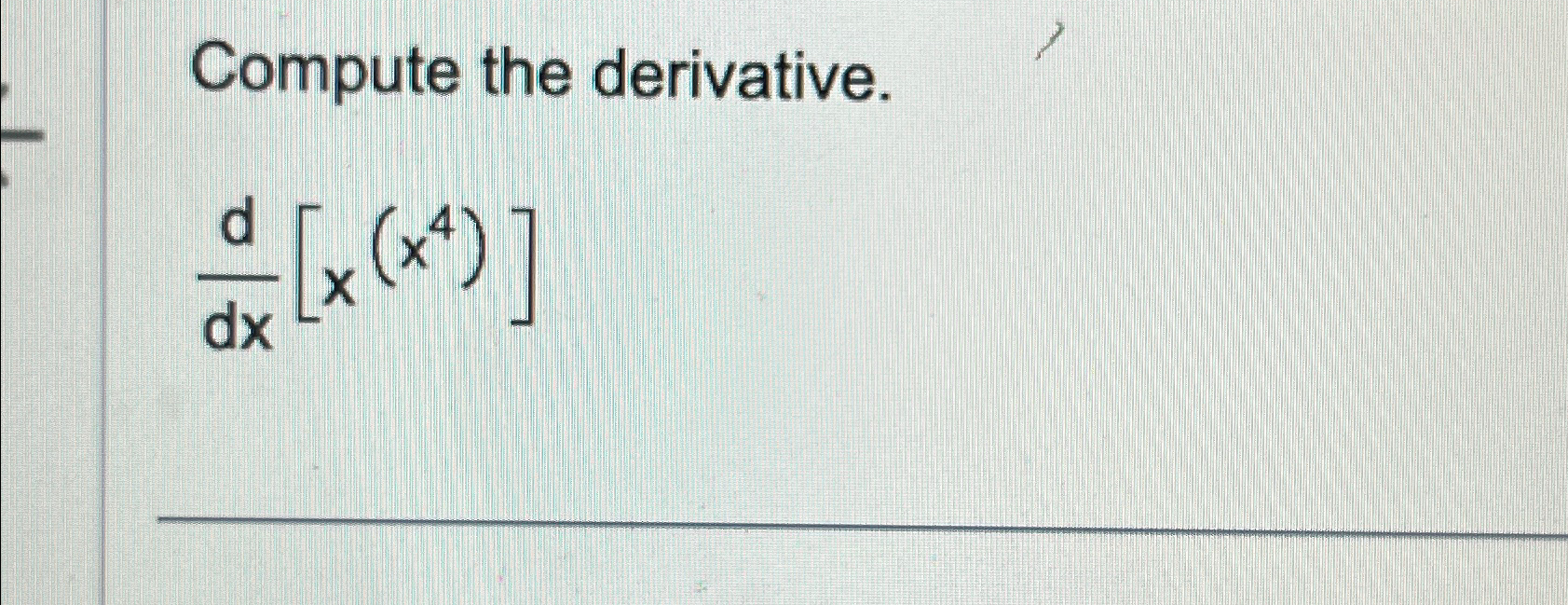 Solved Compute the derivative.ddx[x(x4)] | Chegg.com