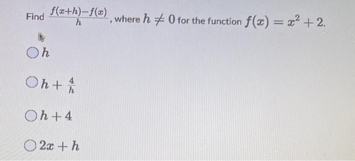 Solved Find hf(x+h)−f(x), where h =0 for the function | Chegg.com