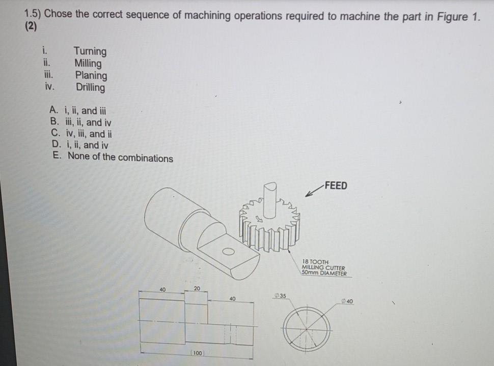 Solved 1.5) Chose the correct sequence of machining | Chegg.com