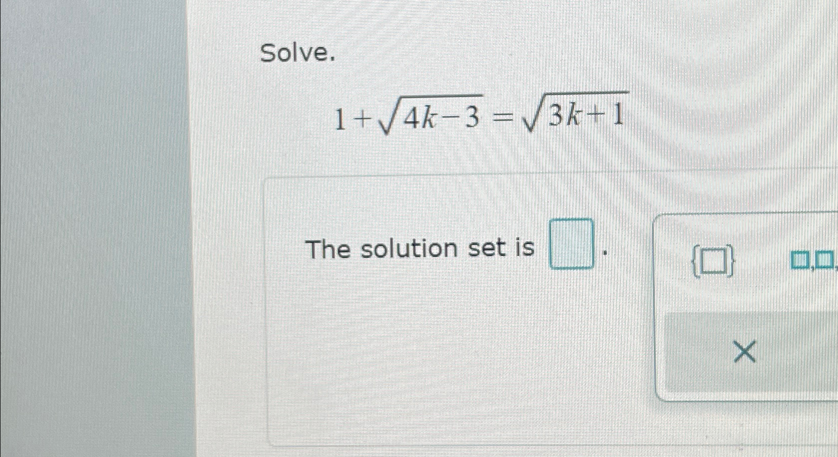 Solved Solve.1+4k-32=3k+12The solution set is | Chegg.com