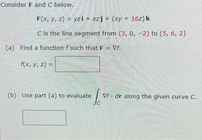 Solved Consider F and C below. F(x,y,z)=yzi+xzj+(xy+16z)k C | Chegg.com
