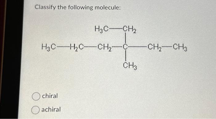 Solved Classify the following molecule: H3C-CH₂ | Chegg.com