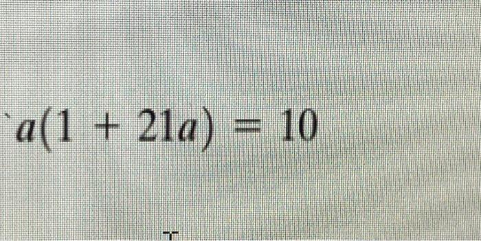 a(1+21a)=10 | Chegg.com