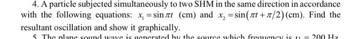 Solved 4. A particle subjected simultaneously to two SHM in | Chegg.com