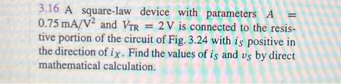Solved 3.16 A square-law device with parameters A = 0.75 | Chegg.com