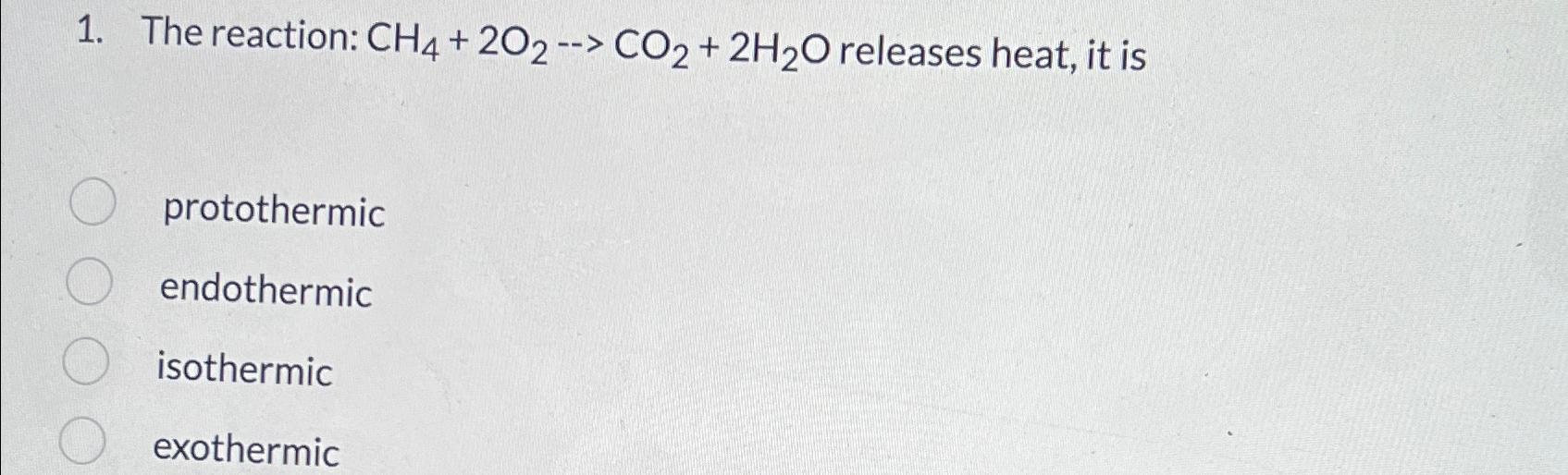Solved The reaction: CH4+2O2-→CO2+2H2O ﻿releases heat, it | Chegg.com