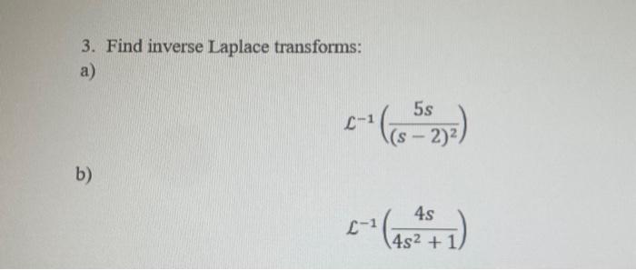 Solved 3. Find inverse Laplace transforms: a) L−1((s−2)25s) | Chegg.com