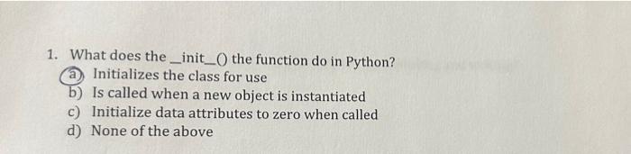 Solved 1. What does the _init_O the function do in Python? | Chegg.com