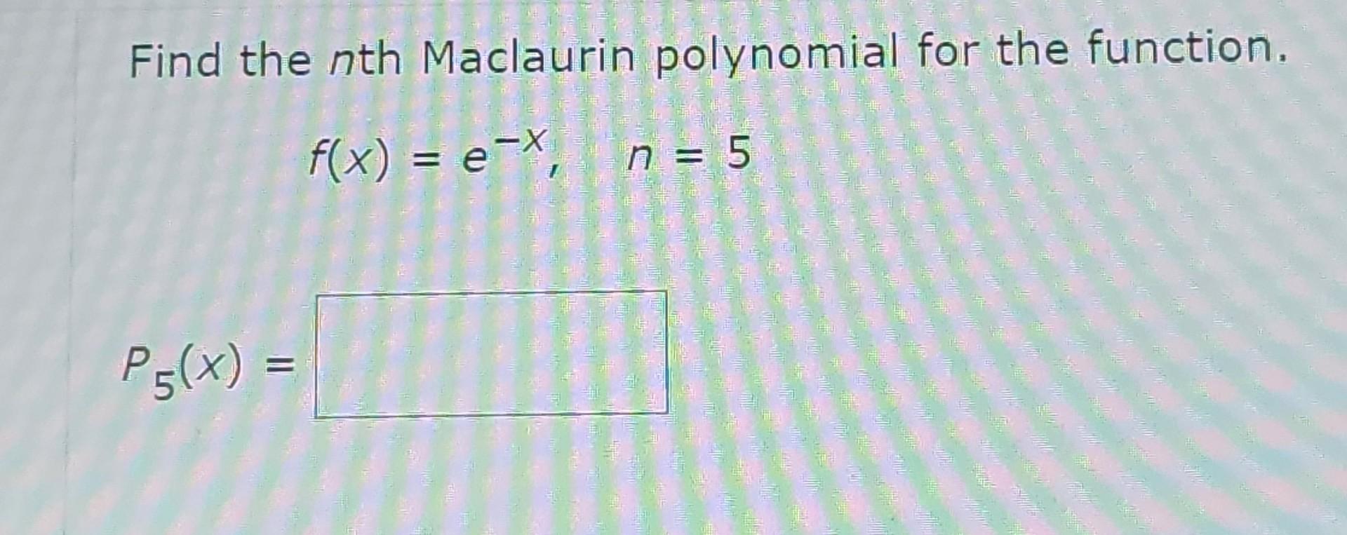 Solved Find the nth Maclaurin polynomial for the function. | Chegg.com